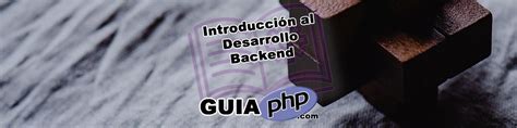 Introducción al Desarrollo Backend Guia PHP