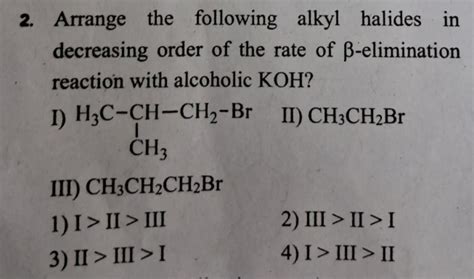 2. Arrange the following alkyl halides in decreasing order of the rate of..