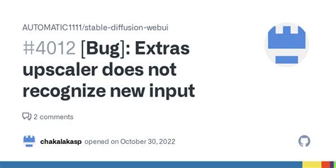 Bug Extras Upscaler Does Not Recognize New Input · Issue 4012