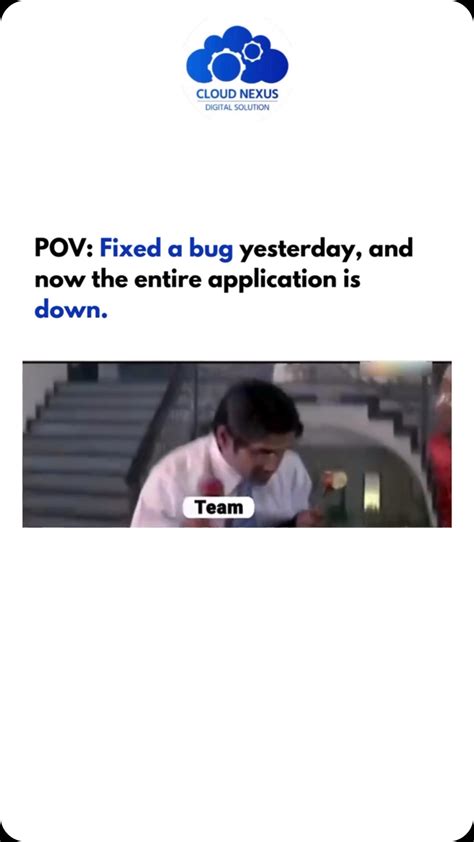 cloud nexus digital solution llp™️ that moment when you fix a bug and the entire application