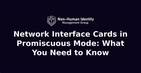Network Interface Cards In Promiscuous Mode What You Need To Know Non Human Identity Articles