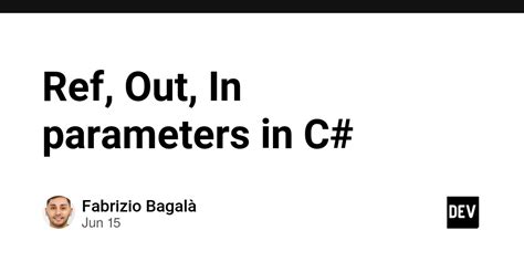 Ref Out In Parameters In C Dev Community
