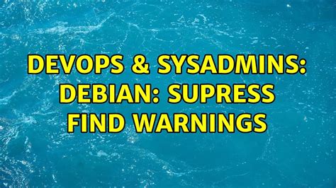 Devops And Sysadmins Debian Supress Find Warnings 3 Solutions Youtube