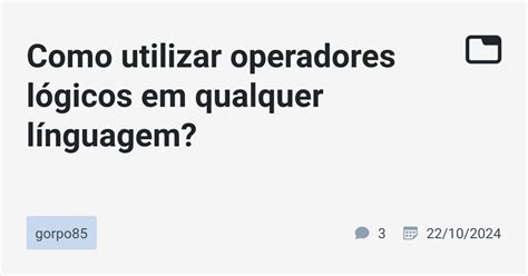 Como Utilizar Operadores Lógicos Em Qualquer Línguagem · Gorpo85 · Tabnews