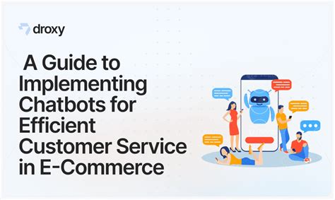 A Guide To Implementing Chatbots For Efficient Customer Service In E Commerce Droxy Ai