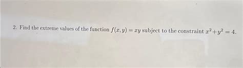 solved find the extreme values of the function f x y xy