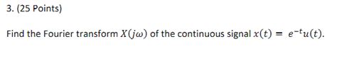 Solved 25 ﻿points Find The Fourier Transform X Jω ﻿of The