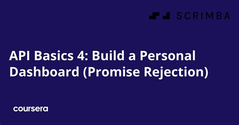 API Basics 4 Build A Personal Dashboard Promise Rejection Coursera