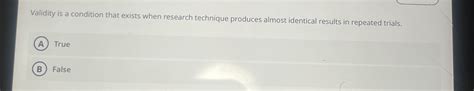 Solved Validity Is A Condition That Exists When Research