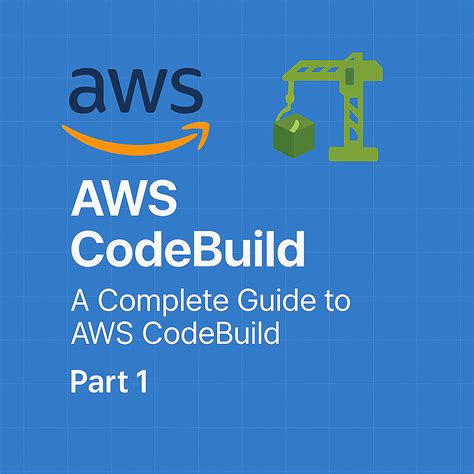 A Complete Guide To Aws Codebuild From Basics To Advanced Use Cases