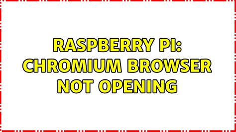 Raspberry Pi Chromium Browser Not Opening 2 Solutions Youtube