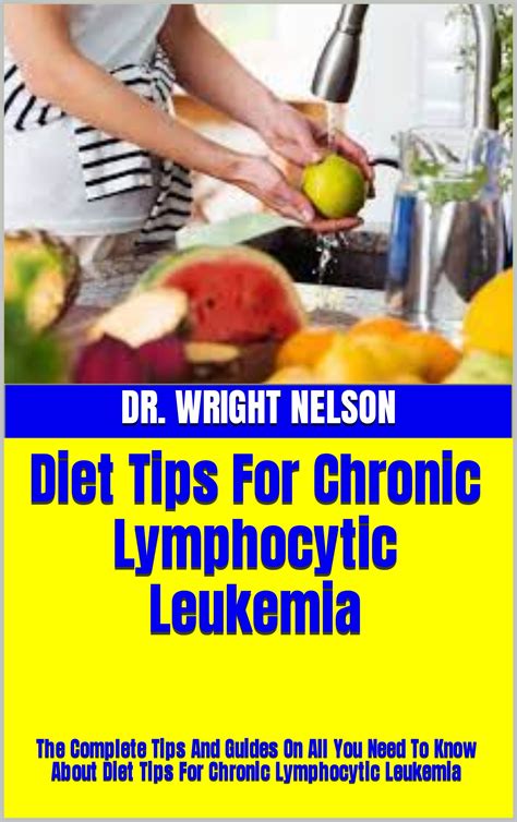 Diet Tips For Chronic Lymphocytic Leukemia The Complete Tips And