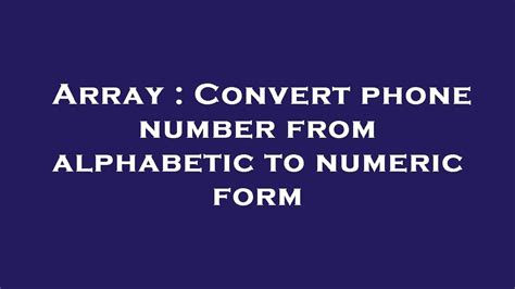 Array Convert Phone Number From Alphabetic To Numeric Form Youtube