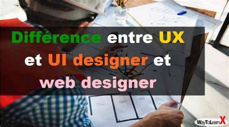 Quelle est la différence entre UX et UI design et web design WayToLearnX