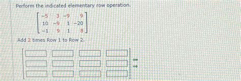 Solved Perform The Indicated Elementary Row