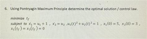 Solved 6 Using Pontryagin Maximum Principle Determine The