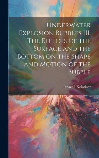 Underwater Explosion Bubbles Iii The Effects Of The Surface And The Bottom On … Von Ignace