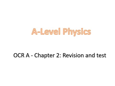 Revision And Test A Level OCR A Chapter 2 Foundation Of Physics Teaching Resources