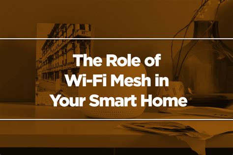 The Role Of Wi Fi Mesh In Your Smart Home