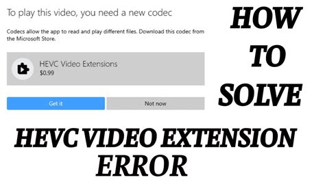 TO PLAY THIS VIDEO YOU NEED A NEW CODEC HEVC VIDEO EXTENSIONS YouTube