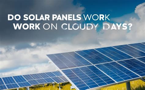 Do Solar Panels Work On Cloudy Days The Real Science Behind Solar