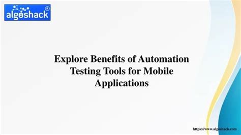Ppt Explore Benefits Of Automation Testing Tools For Mobile