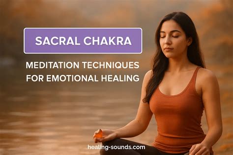Sacral Chakra Meditation Techniques For Healing