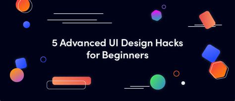5 Advanced Ui Design Hacks For Beginners Dmc Inc