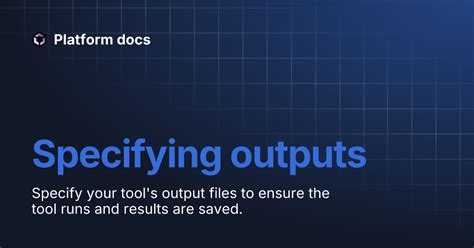 Specifying Outputs Platform Docs
