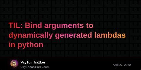 Til Bind Arguments To Dynamically Generated Lambdas In Python