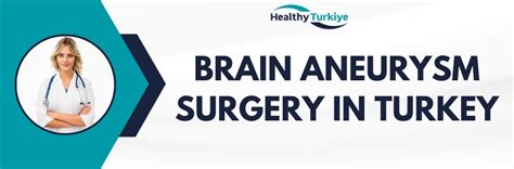Brain Aneurysm Surgery In Turkey Check 2026 Cost And Prices