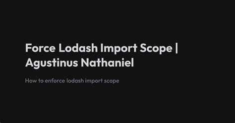Force Lodash Import Scope Agustinus Nathaniel