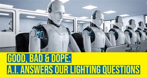 good bad and dope a i answers our lighting questions