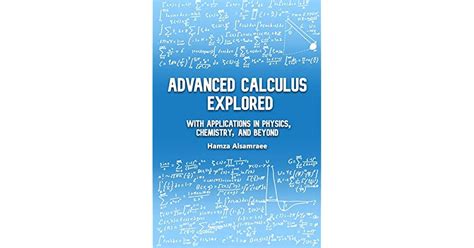 Advanced Calculus Explored With Applications In Physics Chemistry And Beyond By Hamza Alsamraee