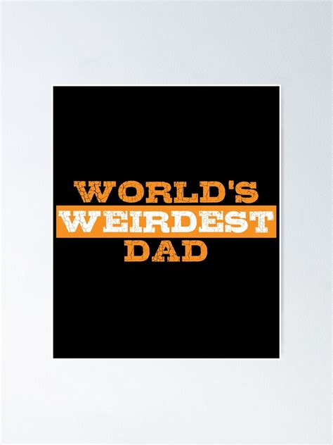 Worlds Weirdest Dad Poster For Sale By Fafinka Redbubble