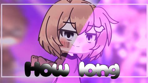 How Long • Glmv Youtube Music
