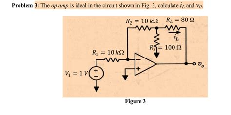 The Op Amp Is Ideal In The Circuit Shown In Fig 3 Calculate Il And V0