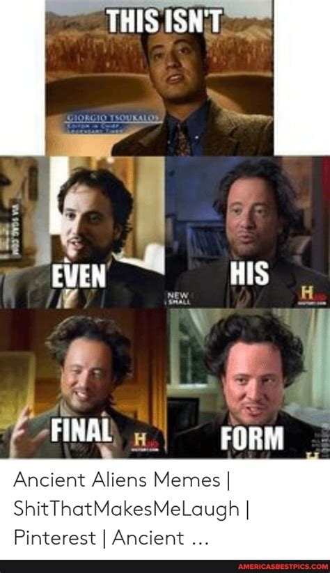 This Isnt Even His Final Form Ancient Aliens Memes I