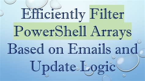 Efficiently Filter Powershell Arrays Based On Emails And Update Logic