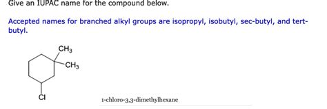Solved Give An Iupac Name For The Compound Below Accepted Names For Branched Alkyl Groups Are