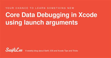 Core Data Debugging In Xcode Using Launch Arguments Swiftlee