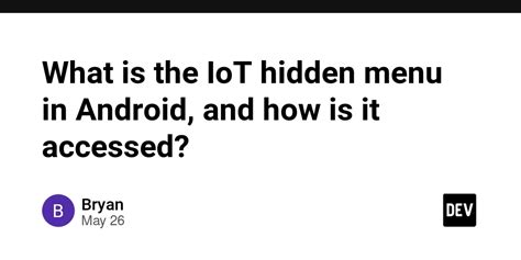 What Is The IoT Hidden Menu In Android And How Is It Accessed DEV Community
