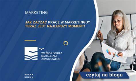 Jak Zacząć Pracę W Marketingu Teraz Jest Najlepszy Moment Blog
