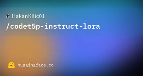 HakanKilic Codet P Instruct Lora Hugging Face