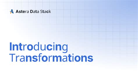 introducing transformations astera data stack