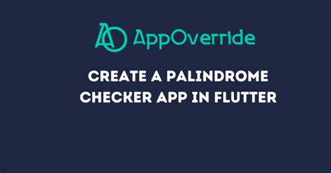 Create A Palindrome Checker App In Flutter AppOverride