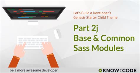 part 2j base and common classes sass modules developer s genesis