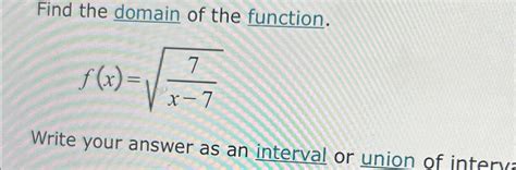 Solved Find the domain of the function.f(x)=7x-72Write your | Chegg.com