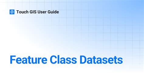 Feature Class Datasets Touch Gis User Guide
