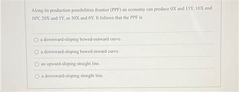 Solved Along Its Production Possibilities Frontier Ppf ﻿an